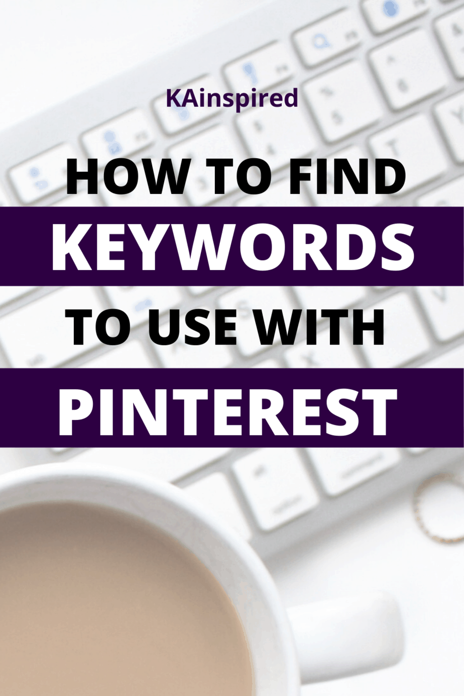 How To Find Keywords To Use With Pinterest - KAinspired