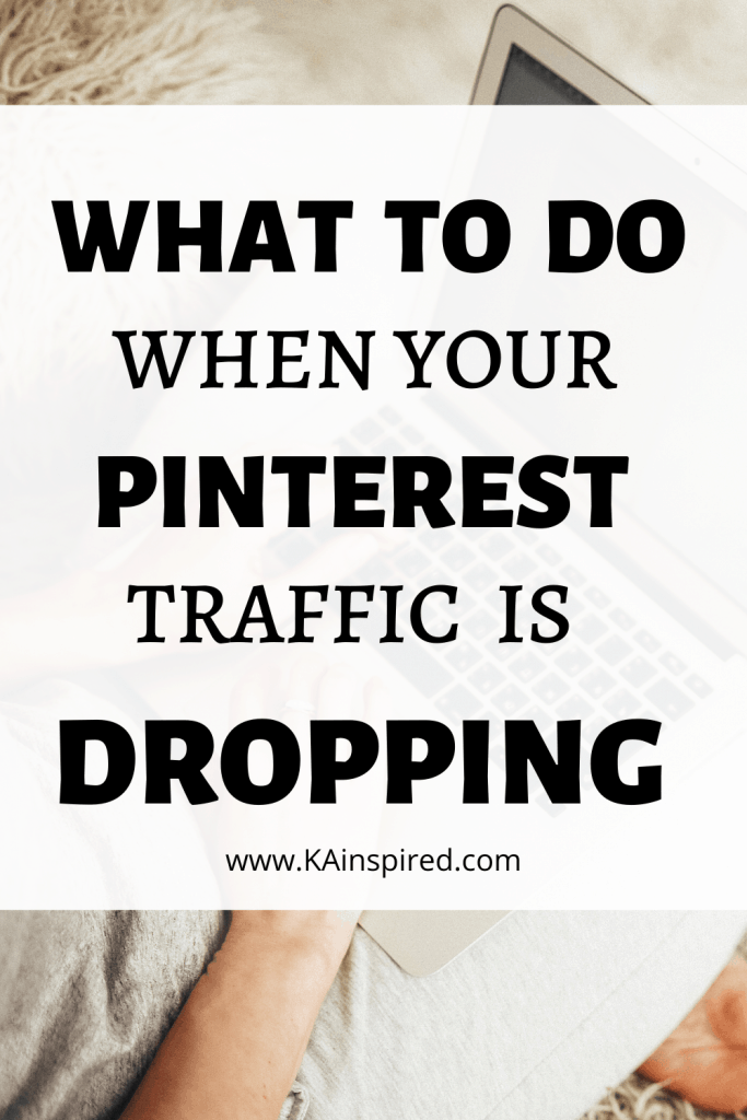 WHAT TO DO WHEN YOUR PINTEREST TRAFFIC DROPPED - KAinspired