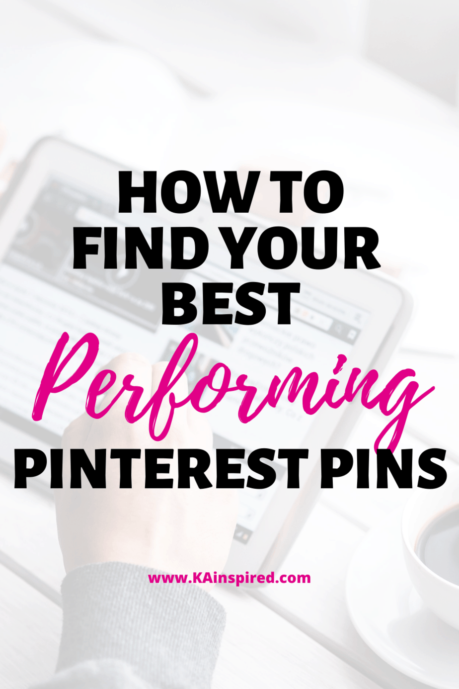 HOW TO FIND YOUR BEST PERFORMING PINS - KAinspired